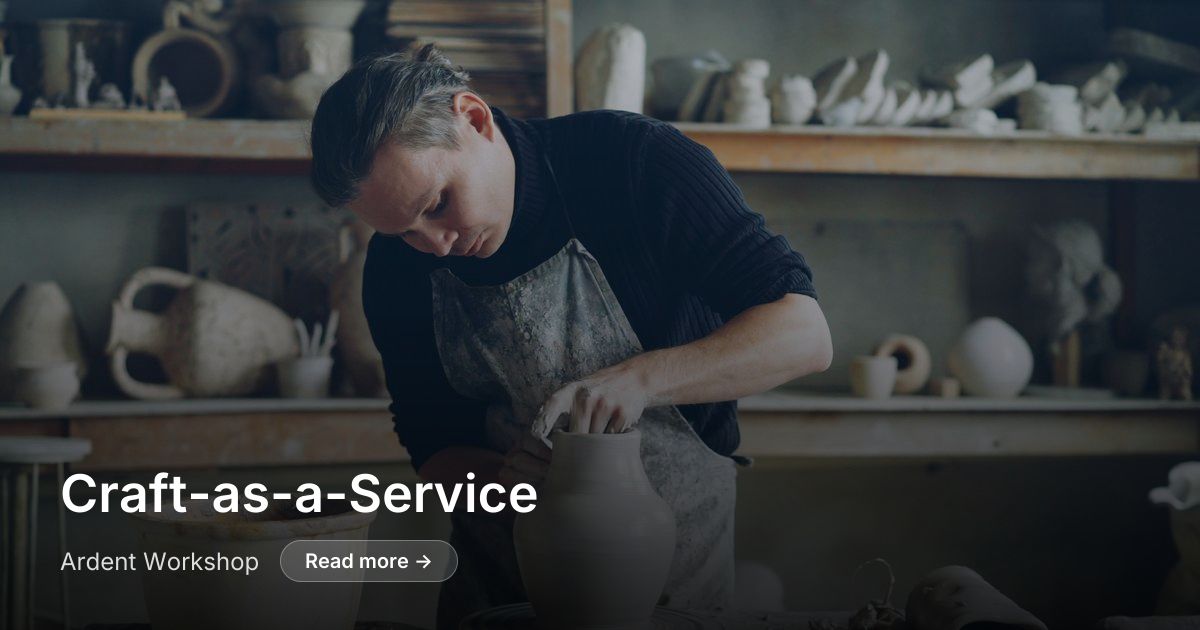 Craft-as-a-Service | Ardent Workshop