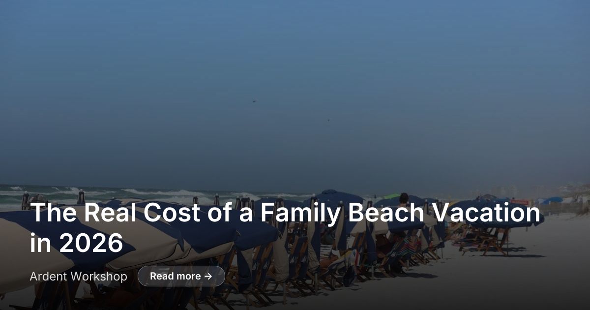 Real Cost of a Family Beach Vacation | Ardent Workshop