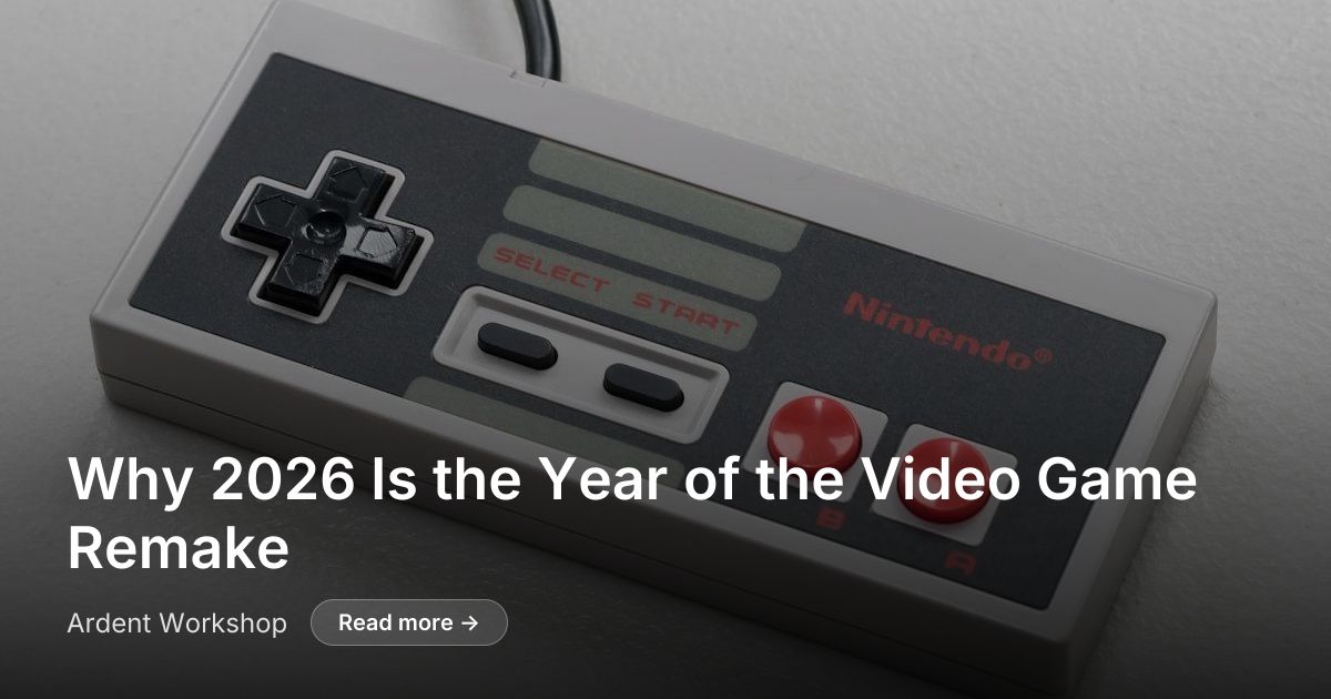 The 2026 Video Game Remake Boom | Ardent Workshop